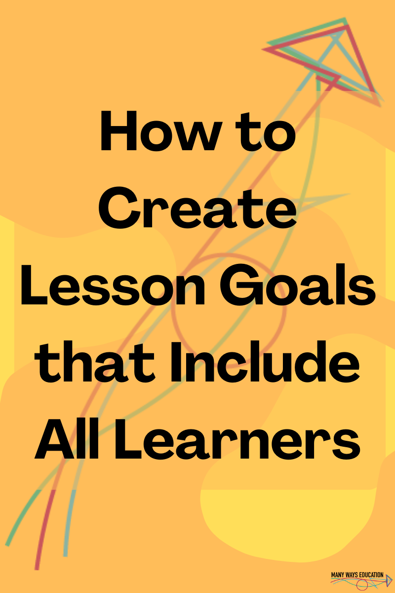 How to Create Lesson Goals that Include All Learners – Many Ways Education