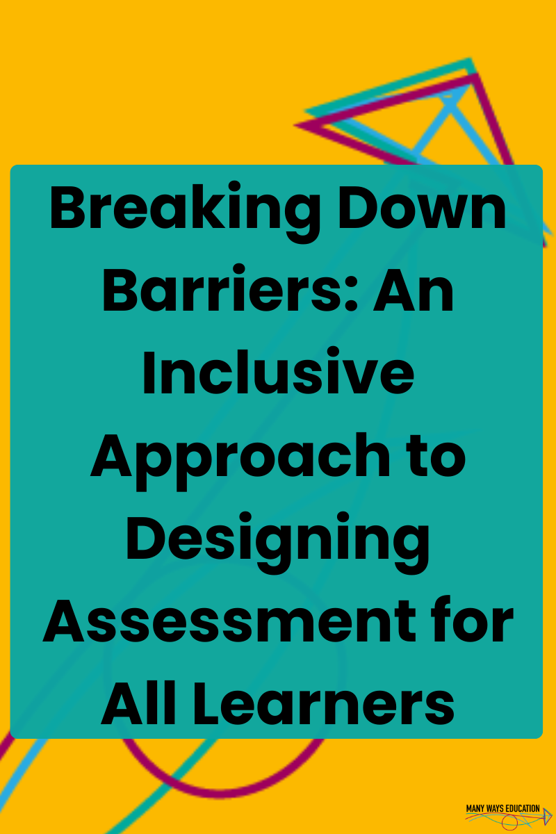Breaking Down Barriers: An Inclusive Approach to Designing Assessment ...